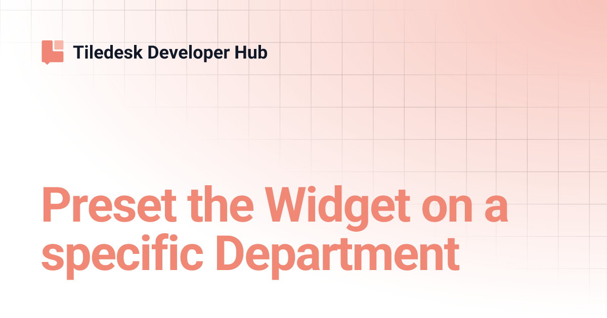 Preset the Widget on a specific Department | Tiledesk Developer Hub