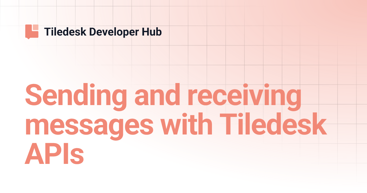 Sending and receiving messages with Tiledesk APIs | Tiledesk Developer Hub