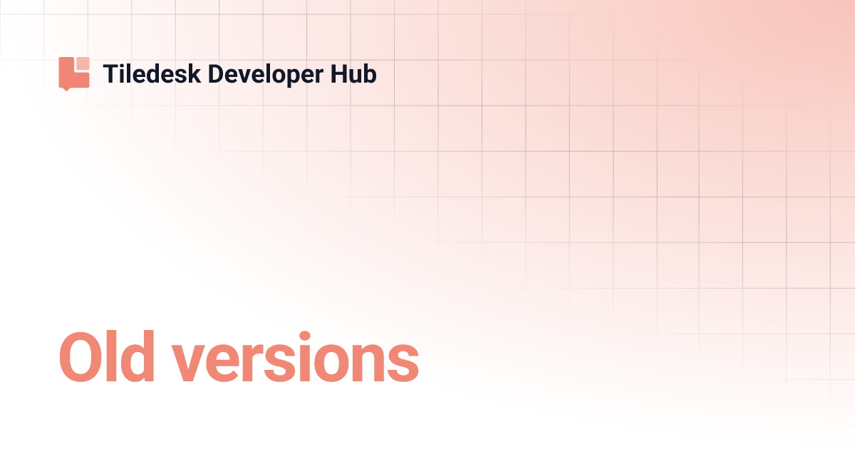 Old versions | Tiledesk Developer Hub