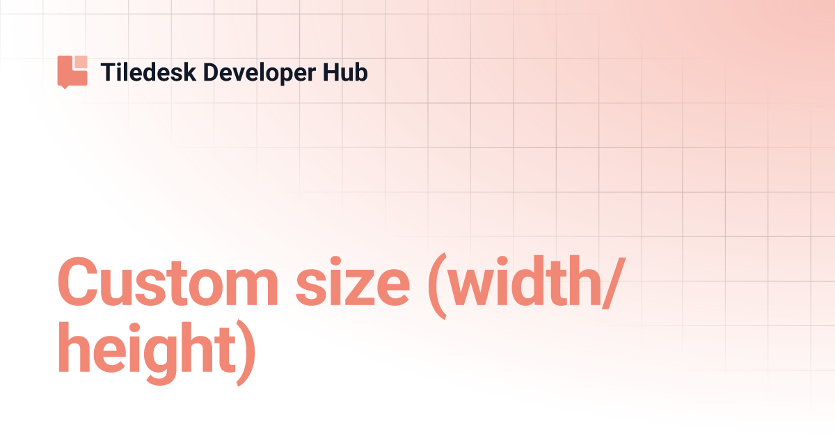 Custom size (width/height) | Tiledesk Developer Hub