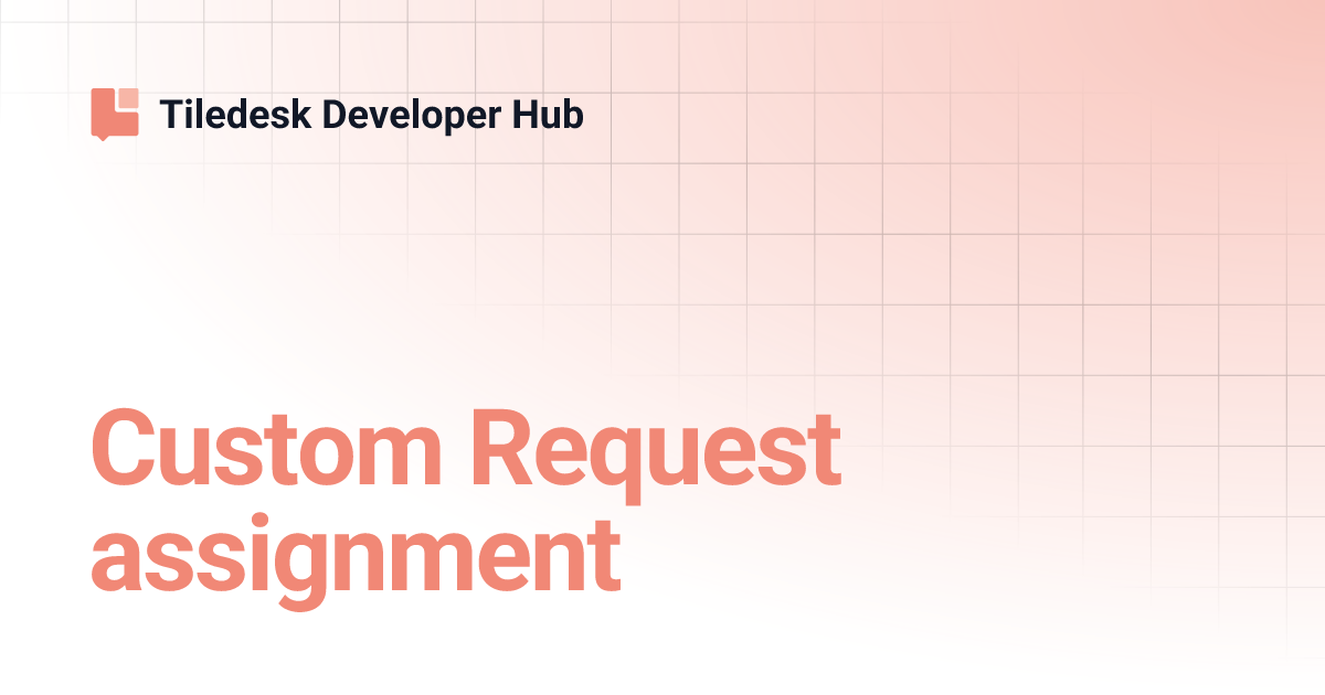 Custom Request assignment | Tiledesk Developer Hub