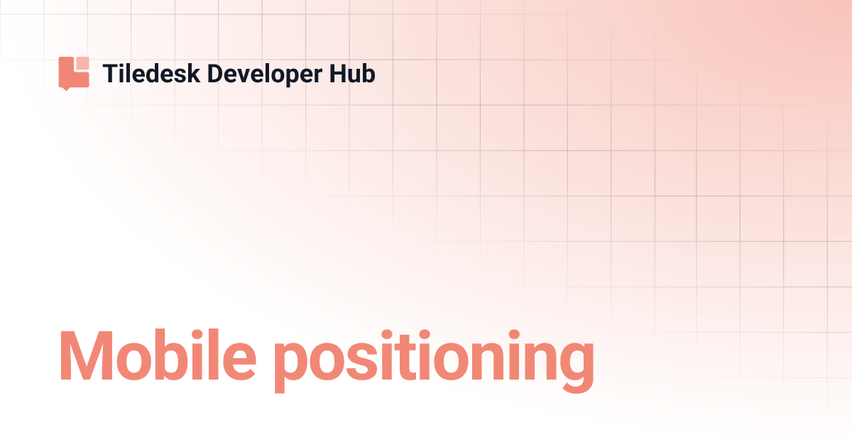 Mobile positioning | Tiledesk Developer Hub