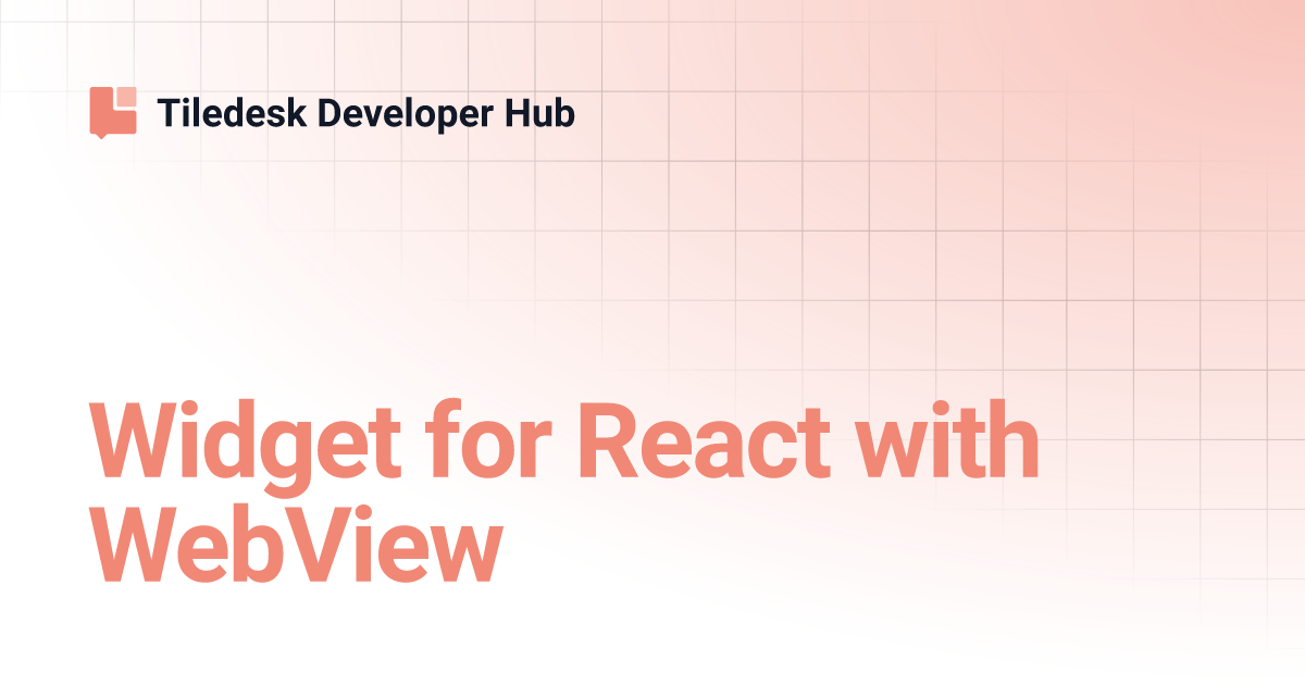 Widget for React with WebView | Tiledesk Developer Hub Widget for React with WebView | Tiledesk Developer Hub
